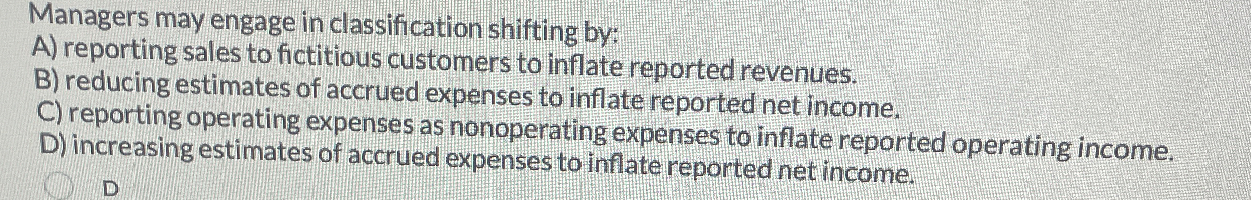 Solved Managers may engage in classification shifting by:A) | Chegg.com