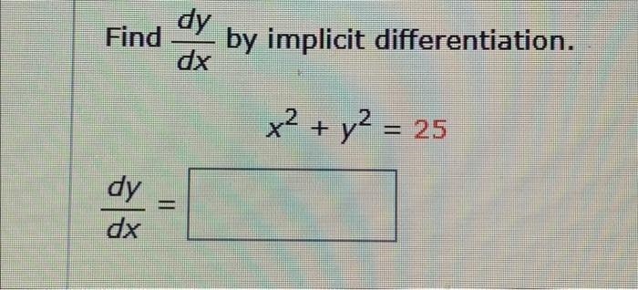 Solved Find dxdy by implicit differentiation. dxx2+y2=25= | Chegg.com