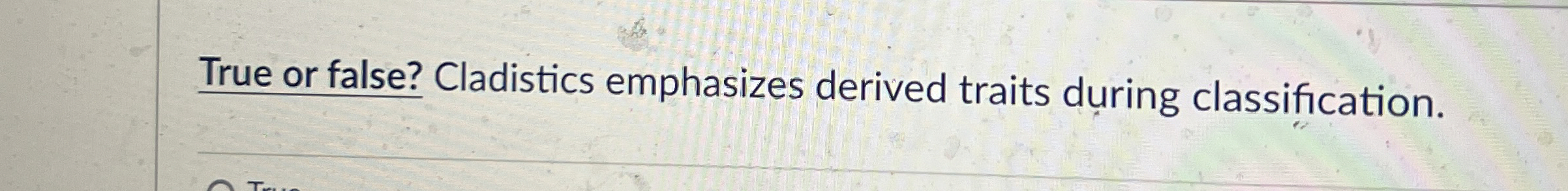 Solved True or false? Cladistics emphasizes derived traits | Chegg.com