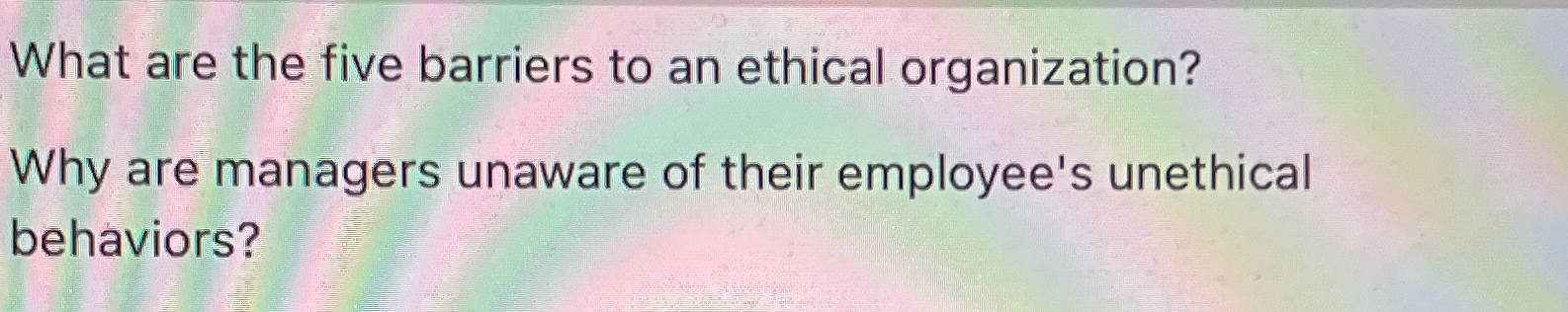 Solved What are the five barriers to an ethical | Chegg.com