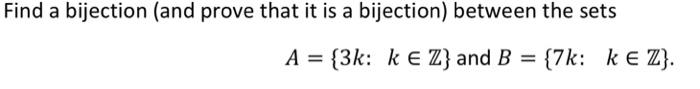 Solved Find a bijection (and prove that it is a bijection) | Chegg.com