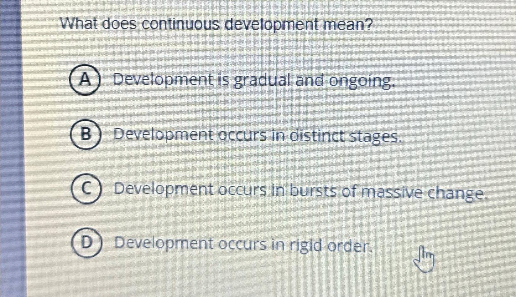 Solved What does continuous development mean?A) ﻿Development | Chegg.com