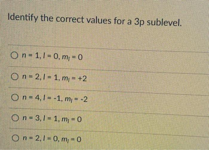 Solved Identify the correct values for a 3p sublevel. O n= | Chegg.com