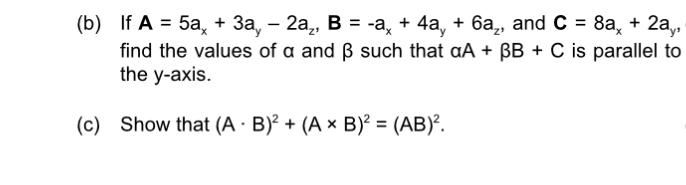 Solved (b) ﻿If A=5ax+3ay-2az,B=-ax+4ay+6az, ﻿and C=8ax+2ay, | Chegg.com