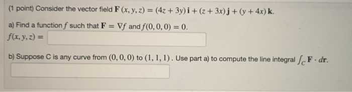 Solved (1 point) Consider the vector field F (x, y, z) = (4z | Chegg.com