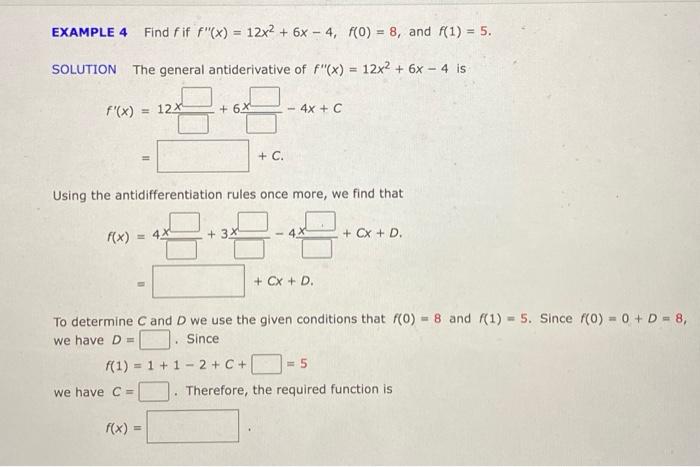 Solved EXAMPLE 4 Find f if f′′(x)=12x2+6x−4,f(0)=8, and | Chegg.com