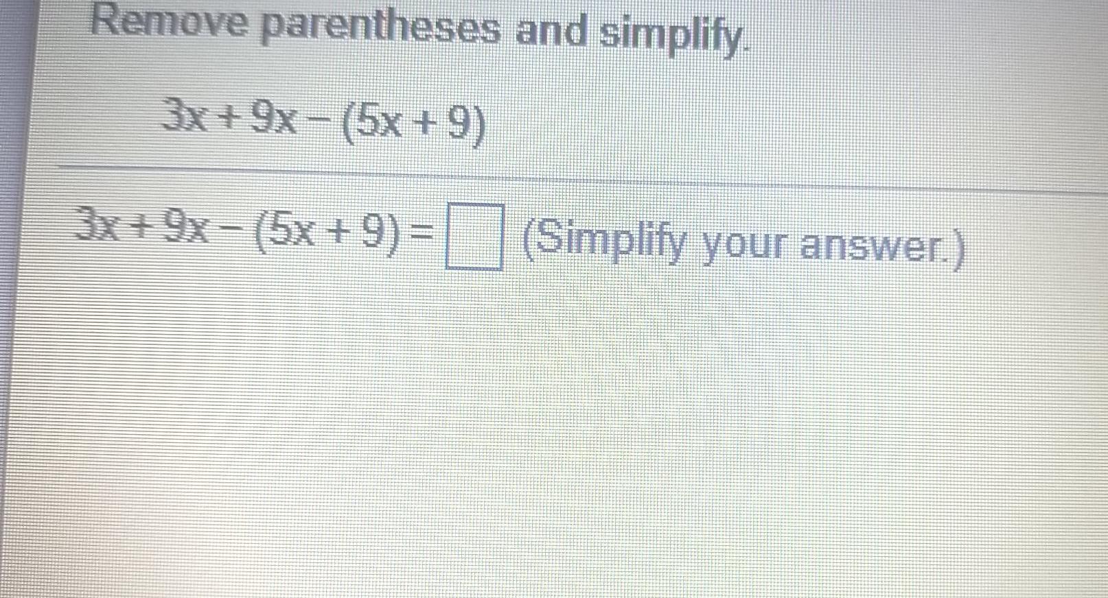 Solved Remove parentheses and simplify. 3x + 9x – (5x +9) | Chegg.com