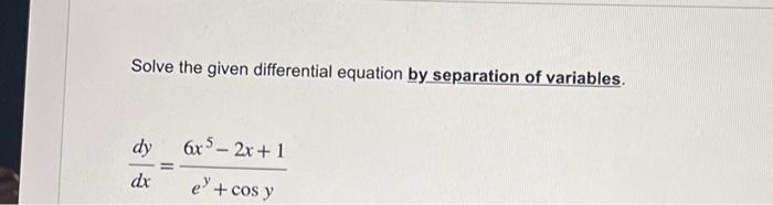 Solved Solve the given differential equation by separation | Chegg.com