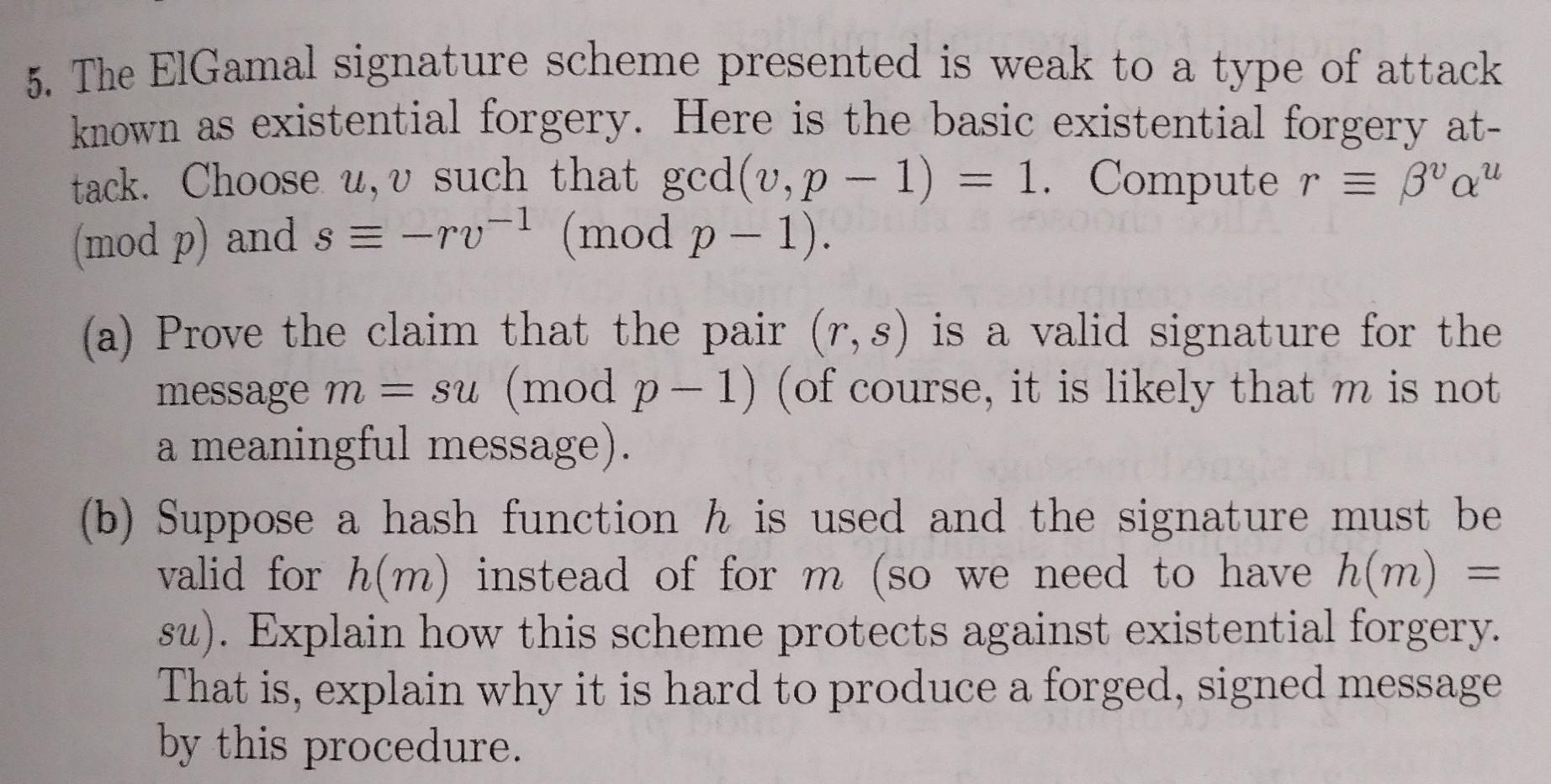 Solved 5. The ElGamal signature scheme presented is weak to | Chegg.com