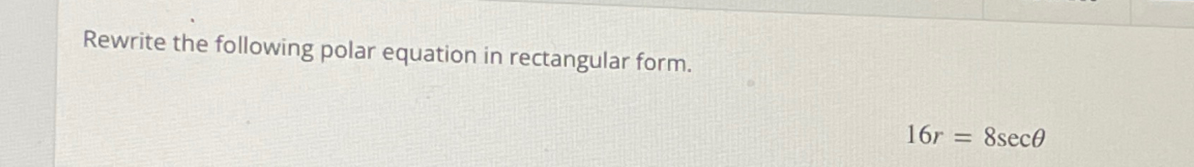 Solved Rewrite the following polar equation in rectangular | Chegg.com
