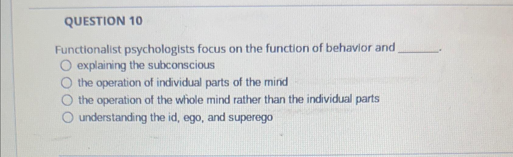 Solved QUESTION 10Functionalist psychologists focus on the | Chegg.com Solved QUESTION 10Functionalist psychologists focus on the | Chegg.com
