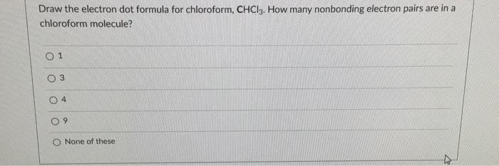 Solved Draw the electron dot formula for chloroform, CHCl3. | Chegg.com