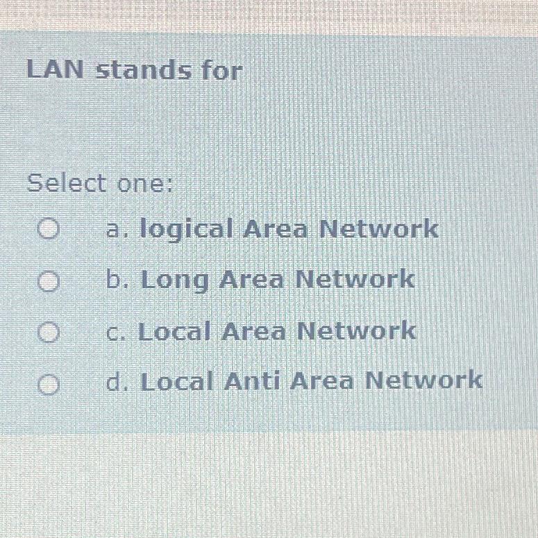 Solved LAN stands forSelect one:a. ﻿logical Area Networkb. | Chegg.com