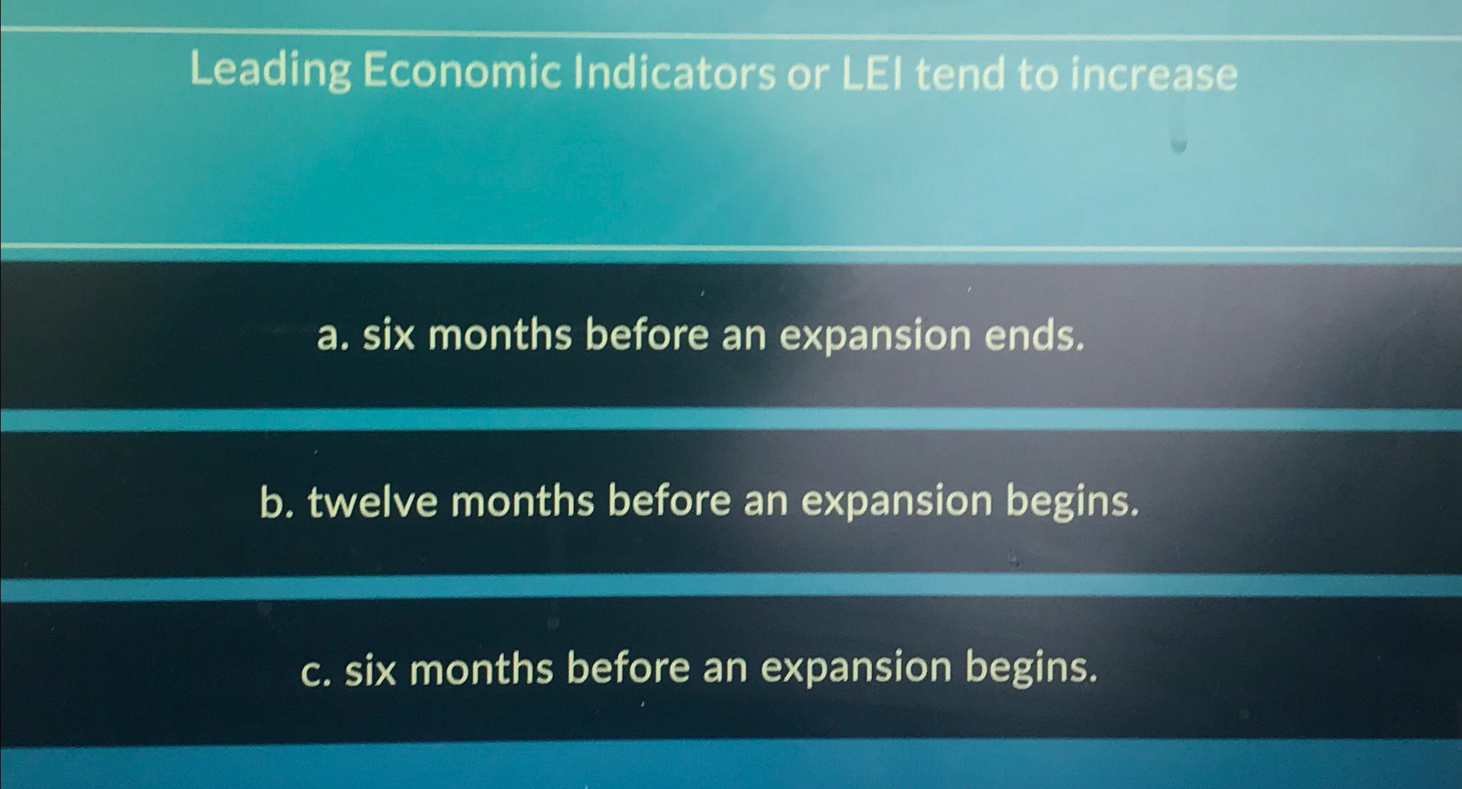Solved Leading Economic Indicators or LEI tend to increasea. | Chegg.com