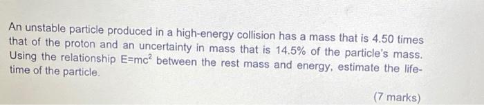 Solved An unstable particle produced in a high-energy | Chegg.com