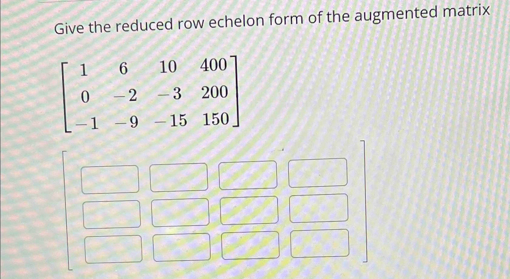 Solved Give the reduced row echelon form of the augmented | Chegg.com