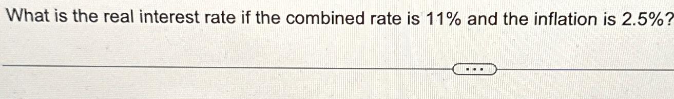 Solved What is the real interest rate if the combined rate | Chegg.com