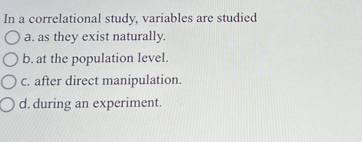 Solved In a correlational study, variables are studieda. ﻿as | Chegg.com