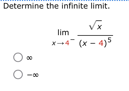 Solved Determine the infinite limit.limx→4-x2(x-4)5∞-∞ | Chegg.com