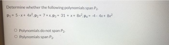 Solved Determine whether the following polynomials span P2. | Chegg.com
