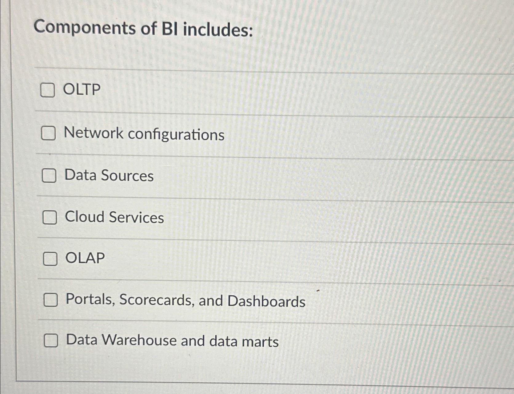 Solved Components of BI includes:OLTPNetwork | Chegg.com