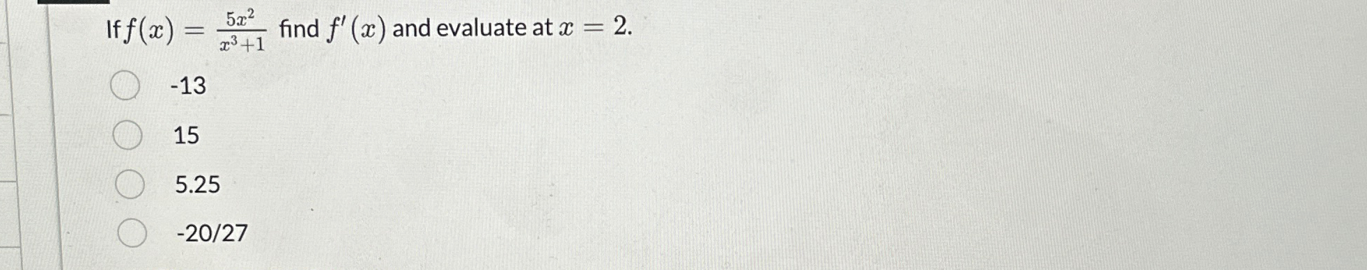 Solved If f(x)=5x2x3+1 ﻿find f'(x) ﻿and evaluate at | Chegg.com
