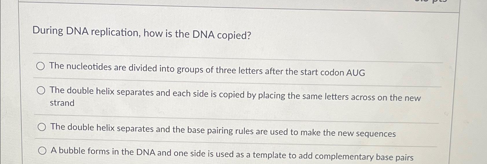 Solved During DNA replication, how is the DNA copied?The | Chegg.com