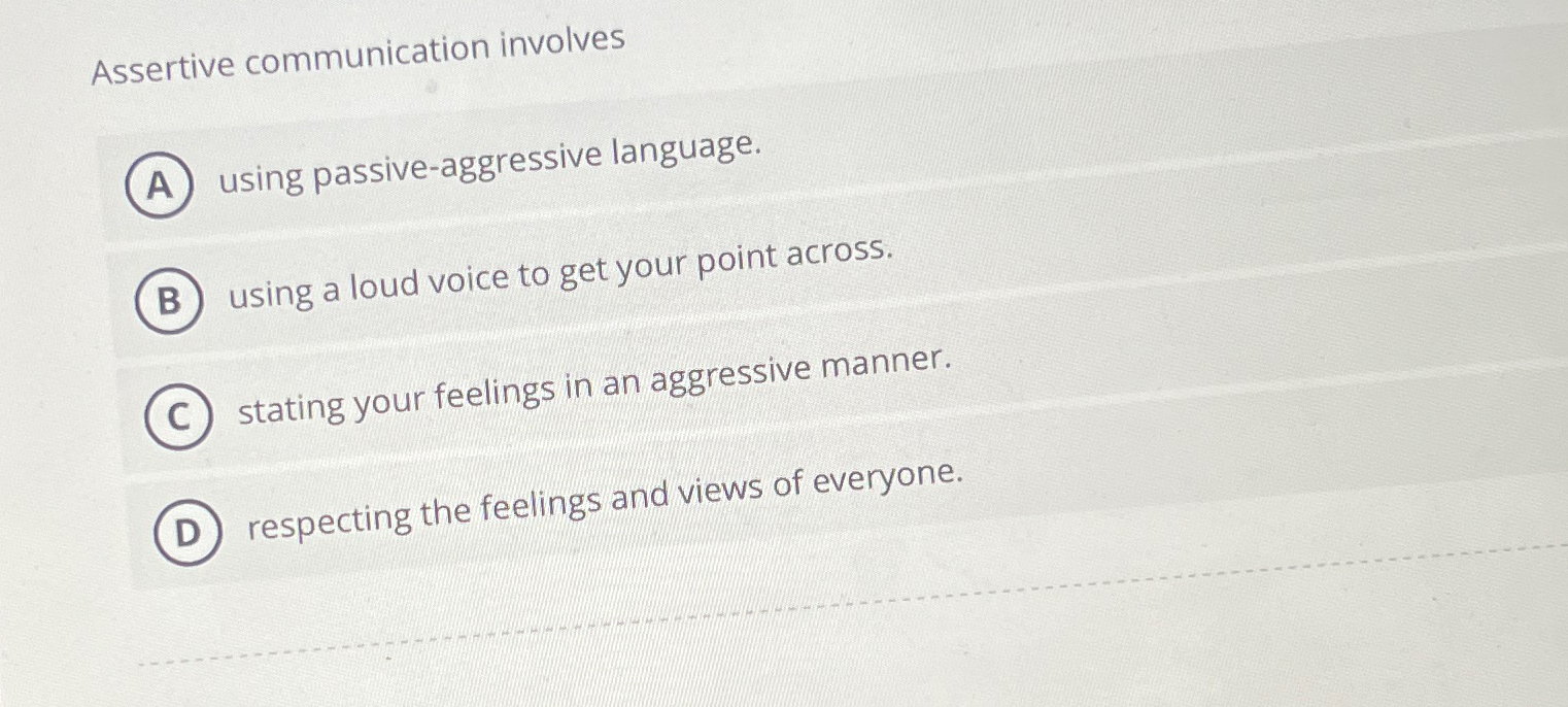 Solved Assertive communication involvesusing | Chegg.com