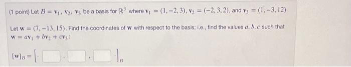 Solved (1 point) Let B=v1,v2,v3 be a basis for R3 where | Chegg.com