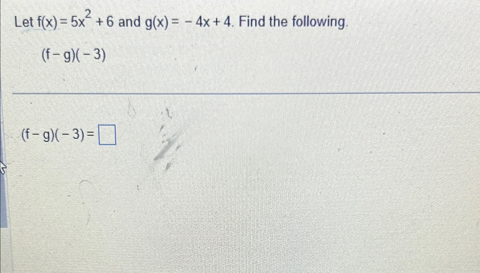 Solved Let f(x)=5x2+6 ﻿and g(x)=-4x+4. ﻿Find the | Chegg.com