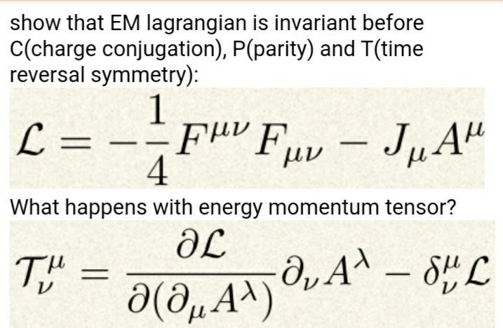 Solved show that EM lagrangian is invariant before C(charge | Chegg.com
