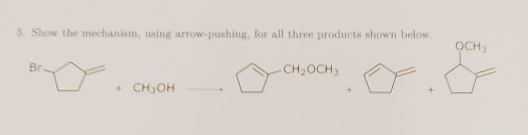 Solved 5. Show the mechanism, using arrow-pushing, for all | Chegg.com