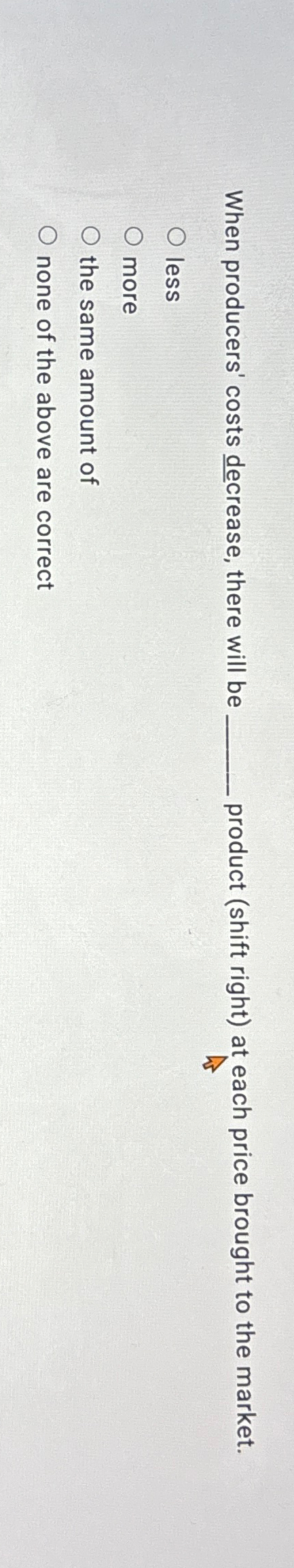 Solved When producers' costs decrease, there will be product | Chegg.com