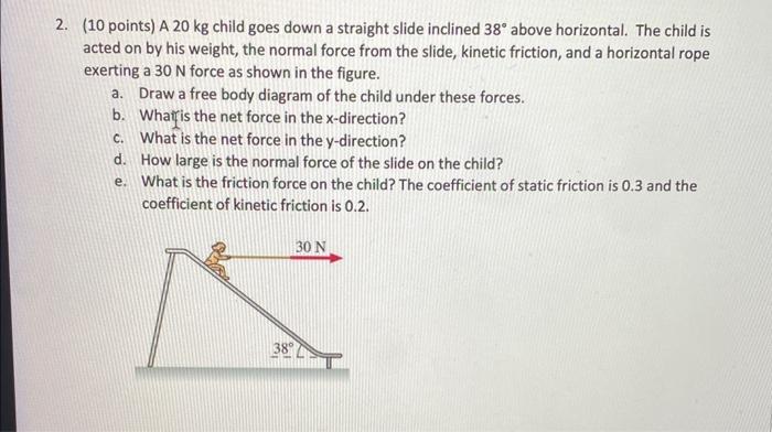 Solved 2. (10 points) A 20 kg child goes down a straight | Chegg.com