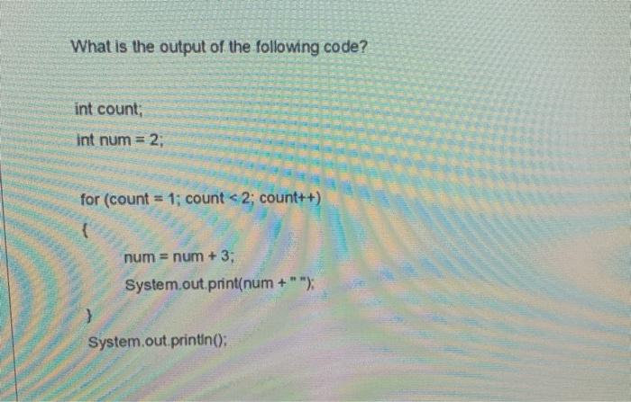 Solved What is the output of the following code? int count | Chegg.com