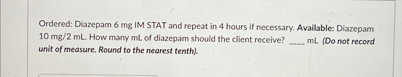 Solved Ordered: Diazepam 6mg ﻿IM STAT and repeat in 4 ﻿hours | Chegg.com