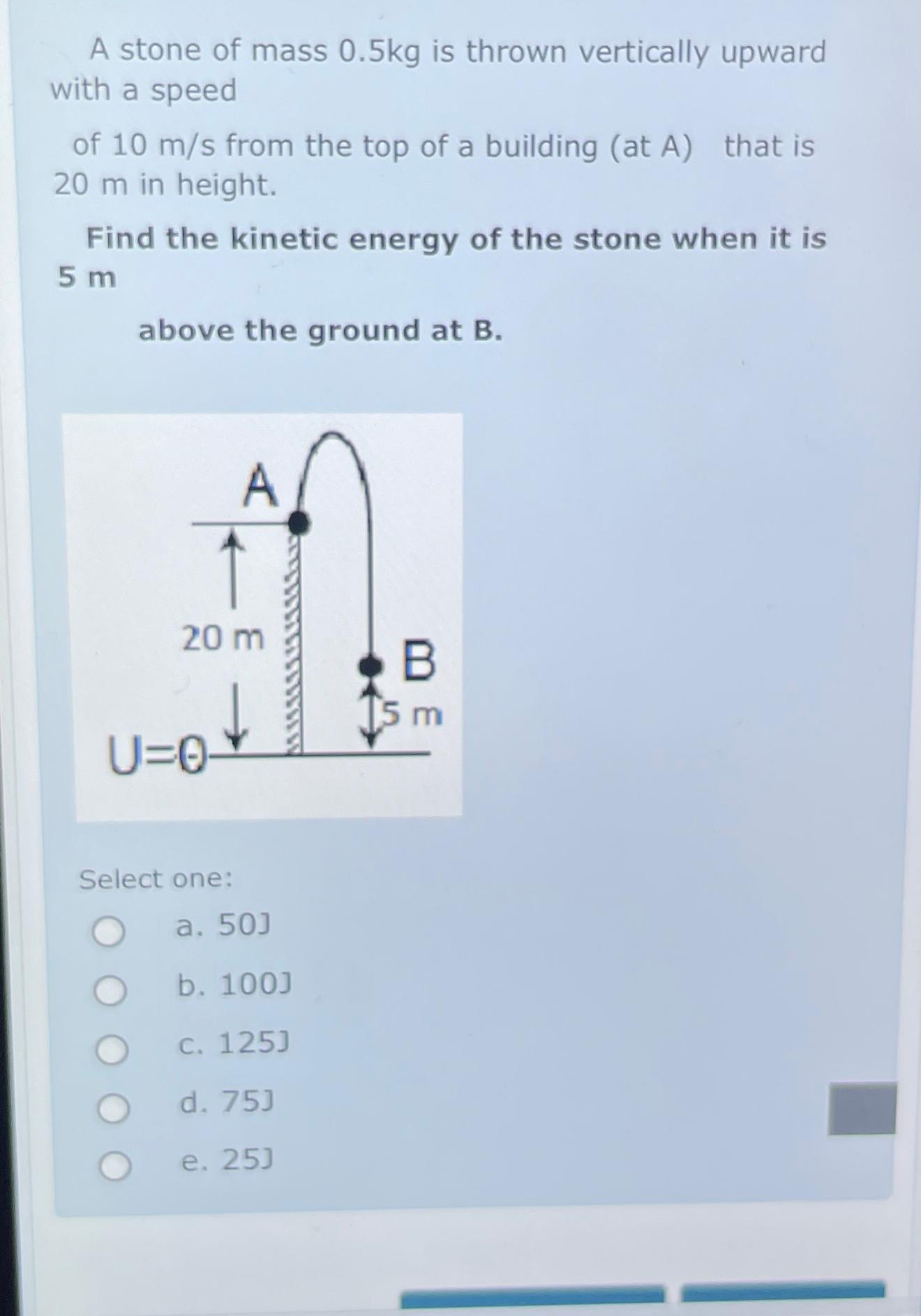 Solved A stone of mass 0.5kg ﻿is thrown vertically upward | Chegg.com