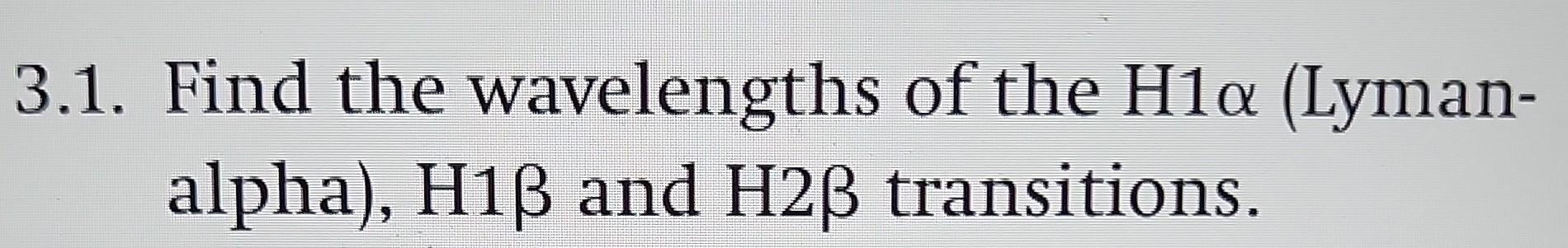 Solved Find the wavelengths of the H1a (Lyman- alpha). H1ẞ | Chegg.com