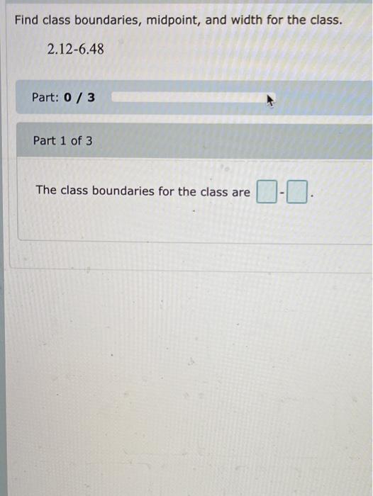 Solved Find class boundaries, midpoint, and width for the | Chegg.com