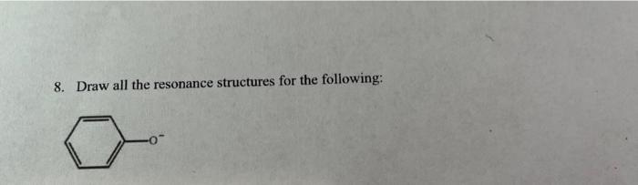 Solved 8. Draw all the resonance structures for the | Chegg.com