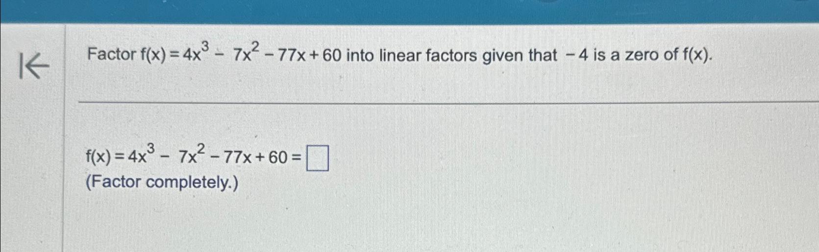 Solved Factor f(x)=4x3-7x2-77x+60 ﻿into linear factors given | Chegg.com