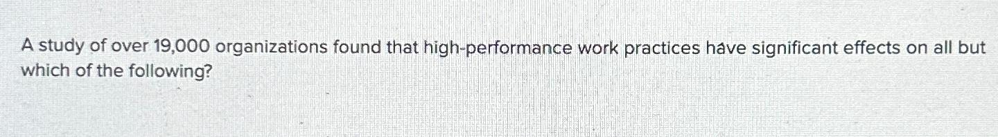 Solved A study of over 19,000 ﻿organizations found that | Chegg.com
