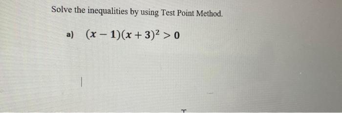 Solved Solve the inequalities by using Test Point Method. a) | Chegg.com