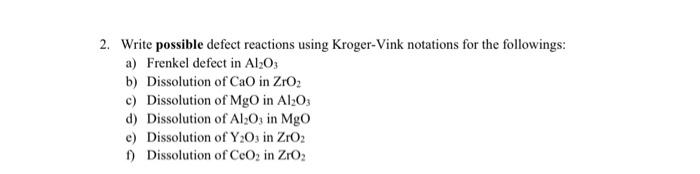 Solved 2 Write Possible Defect Reactions Using Kroger Vink