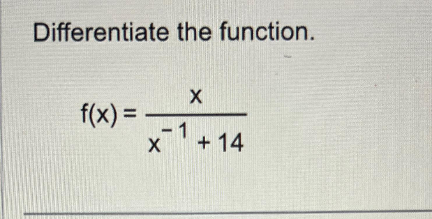 Solved Differentiate the function.f(x)=xx-1+14 | Chegg.com