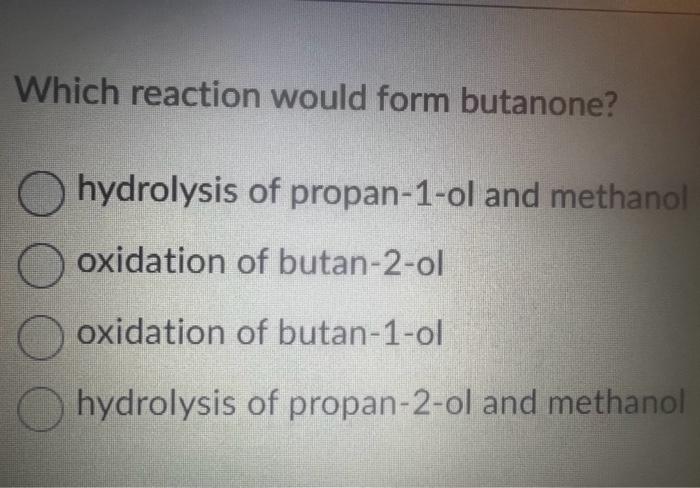 Solved Which reaction would form butanone? hydrolysis of | Chegg.com