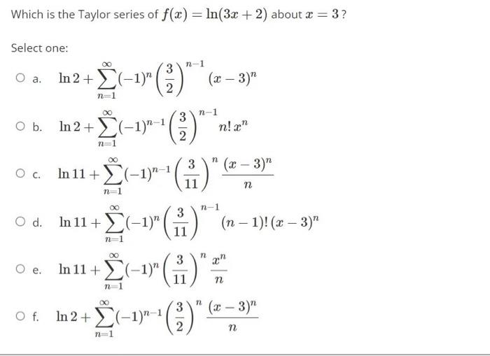 Solved Which is the Taylor series of f(x)=ln(3x+2) about x=3 | Chegg.com