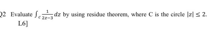 Solved 22 ﻿Evaluate ∫c﻿12z-3dz ﻿by using residue theorem, | Chegg.com