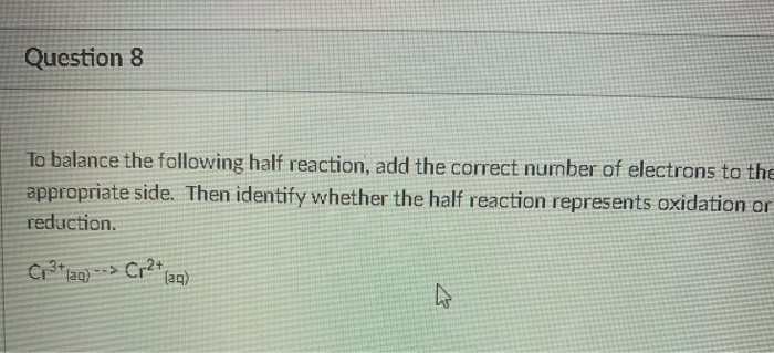 Solved Question 8 To balance the following half reaction, | Chegg.com