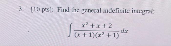 Solved [10 pts]: Find the general indefinite integral: | Chegg.com